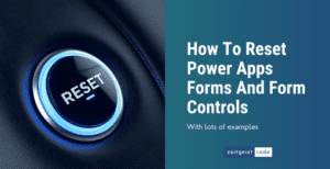How To Reset Forms And Form Controls In PowerApps