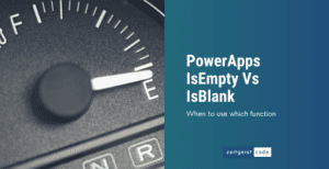 PowerApps IsEmpty vs IsBlank | What to use when and how